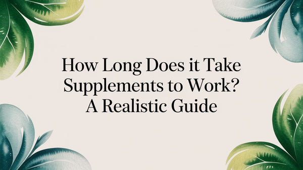 How Long Does It Take Supplements to Work? A Realistic Guide - AloeCure